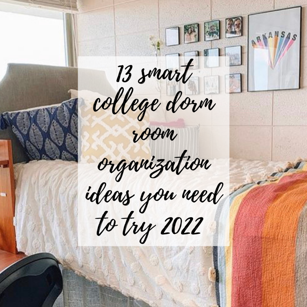 13 Smart College Dorm Room Organization Ideas You Need To Try 2022 ...